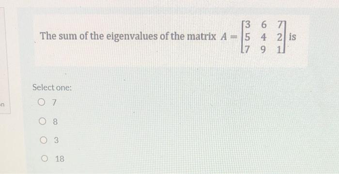 Solved The sum of the eigenvalues of the matrix | Chegg.com