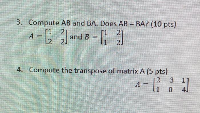 Solved 3. Compute AB and BA. Does AB=BA ? (10 pts) A=[1222] | Chegg.com