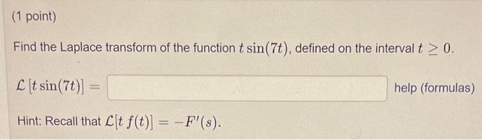 Solved Find the Laplace transform of the function tsin(7t), | Chegg.com