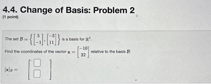 Solved 4.4. Change of Basis: Problem 1 (1 point) Consider | Chegg.com