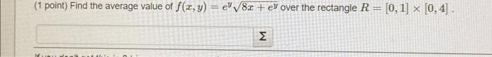 Solved (1 point) Find the average value of f(x,y)=ey8x+ey | Chegg.com