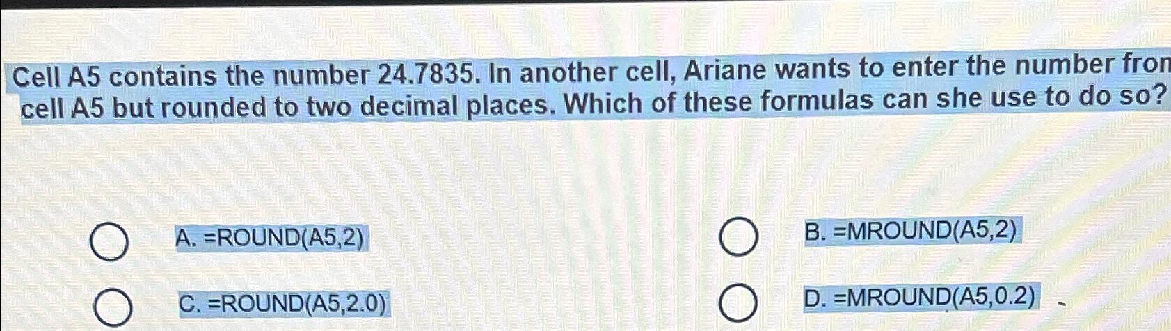 Solved Cell A5 ﻿contains the number 24.7835. ﻿In another | Chegg.com