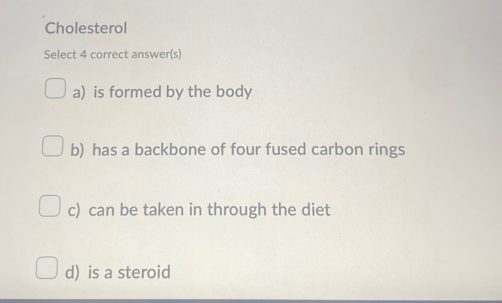 Solved CholesterolSelect 4 ﻿correct answer(s)a) ﻿is formed | Chegg.com