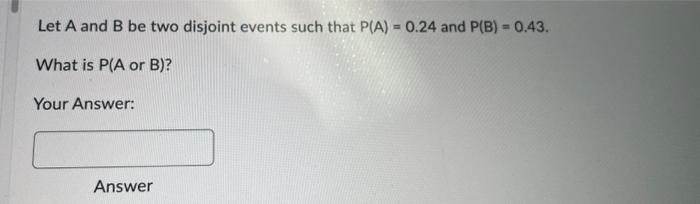 Solved Let A and B be two disjoint events such that | Chegg.com