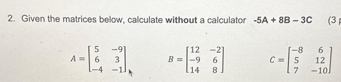 Solved 2. Given the matrices below, calculate without a | Chegg.com