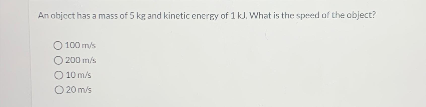 Solved An object has a mass of 5kg ﻿and kinetic energy of | Chegg.com