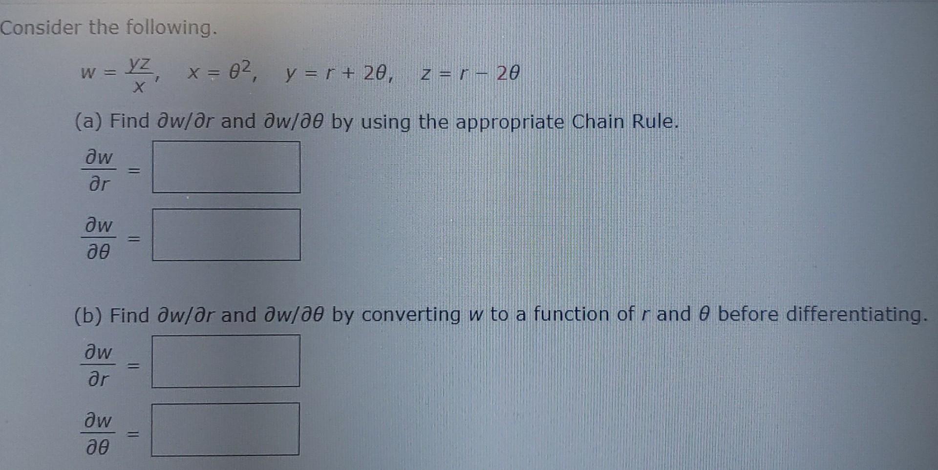 Solved Consider the following. w=xyz,x=θ2,y=r+2θ,z=r−2θ (a) | Chegg.com