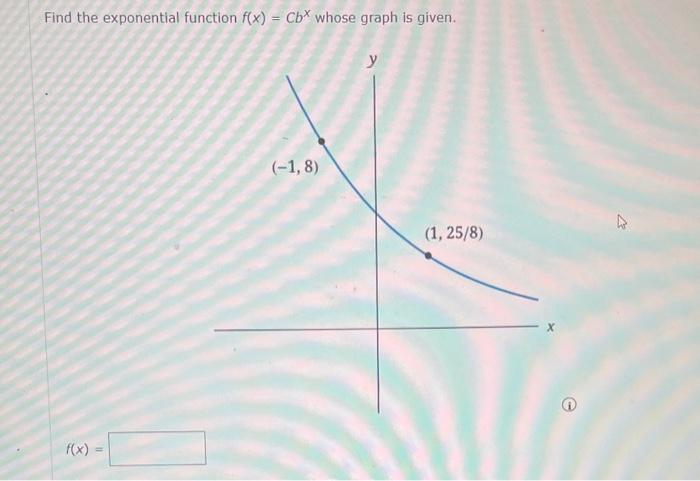 Solved Find the exponential function f(x)=Cbx whose graph is | Chegg.com