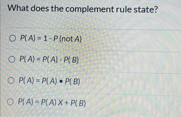 Solved What does the complement rule state? O P(A)=1-P (not | Chegg.com