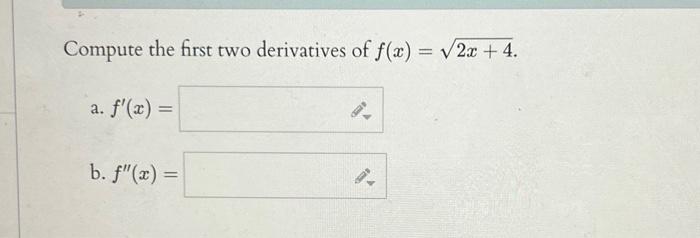 Solved Compute the first two derivatives of f(x)=2x+4. a. | Chegg.com