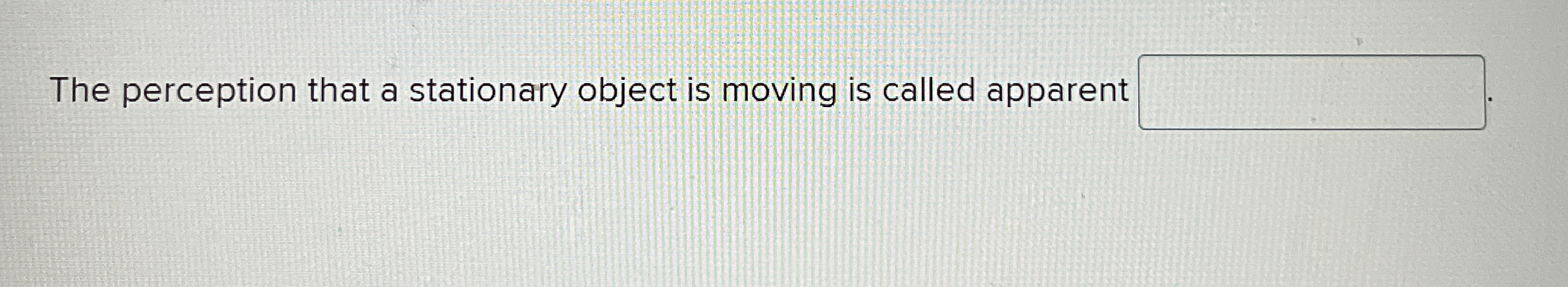 Solved The perception that a stationary object is moving is | Chegg.com
