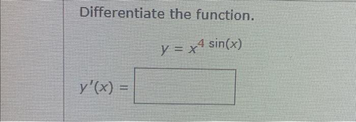 Solved Differentiate the function. y=x4sin(x) y′(x)= | Chegg.com