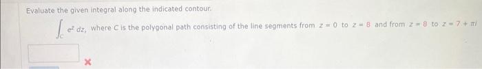 Solved Evaluate the given integral along the indicated | Chegg.com