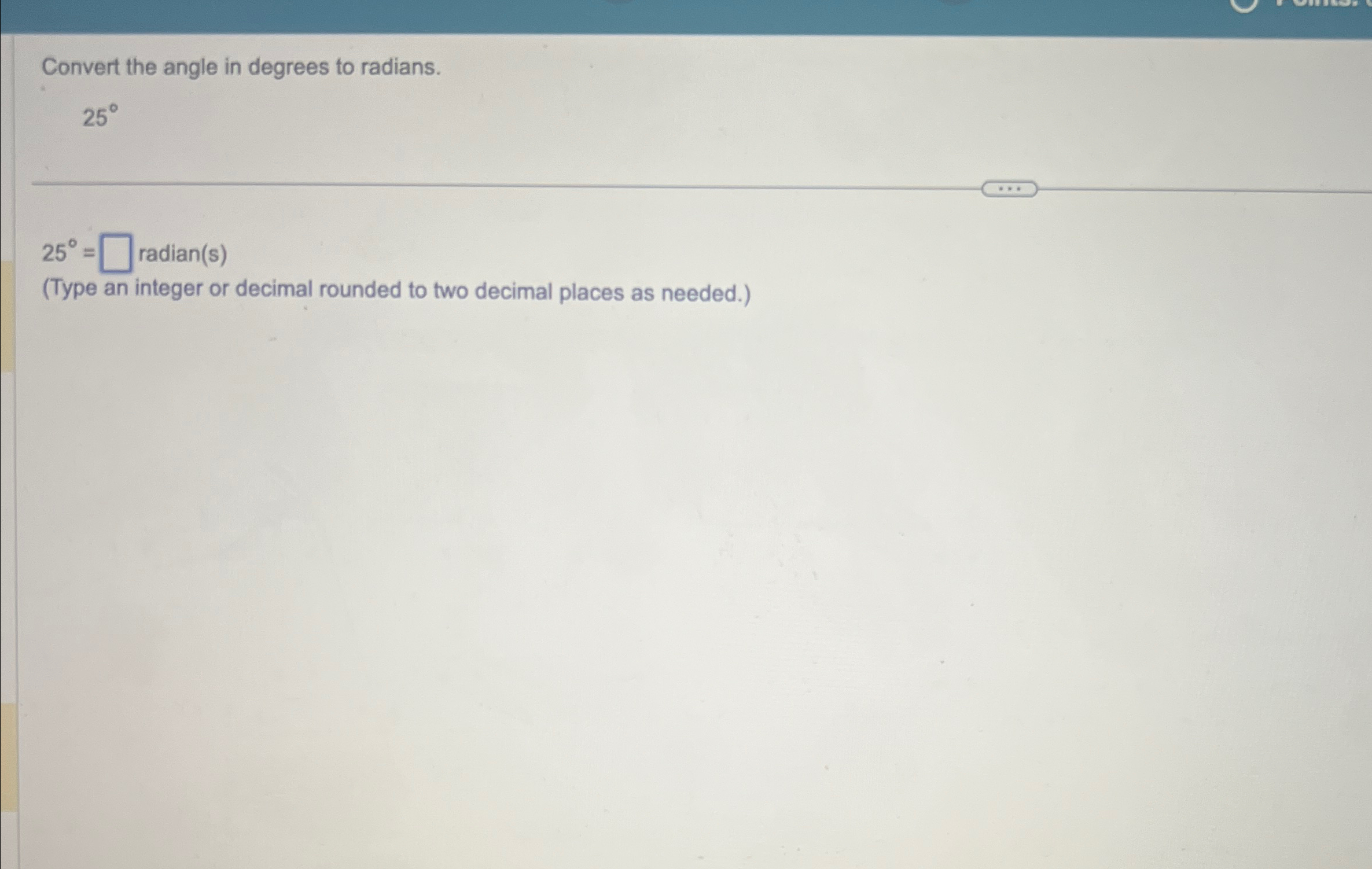 Solved Convert the angle in degrees to radians.25°(Type an | Chegg.com