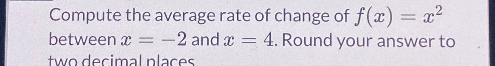 Solved Compute the average rate of change of f(x)=x2 | Chegg.com