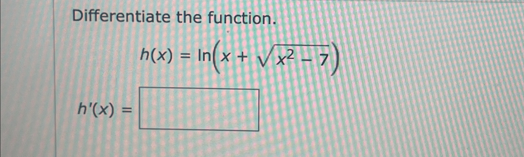 Solved Differentiate the function.h(x)=ln(x+x2-72)h'(x)= | Chegg.com