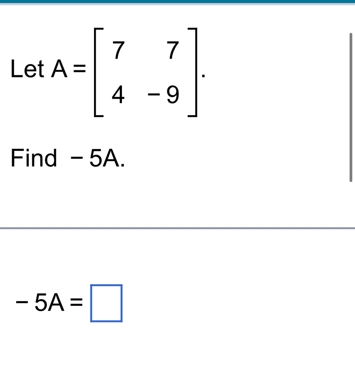 Solved Let A=[774-9].Find -5A.-5A= | Chegg.com