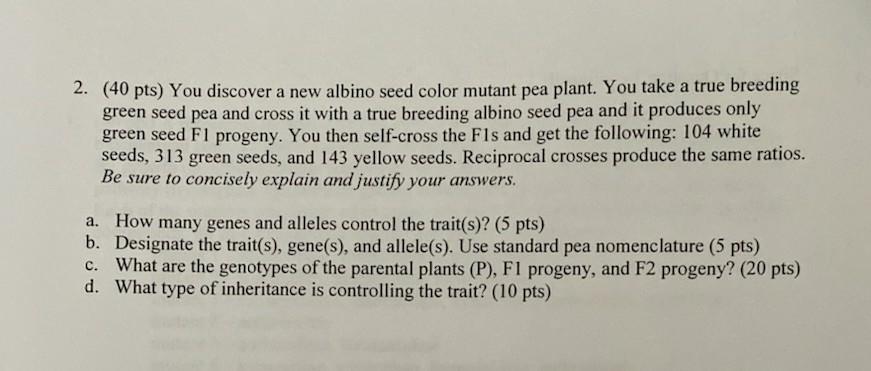 Solved 2. (40 pts) You discover a new albino seed color | Chegg.com