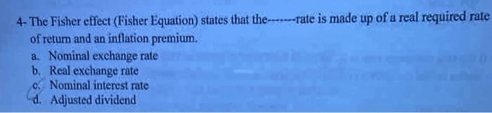 Solved 4- The Fisher effect (Fisher Equation) states that | Chegg.com