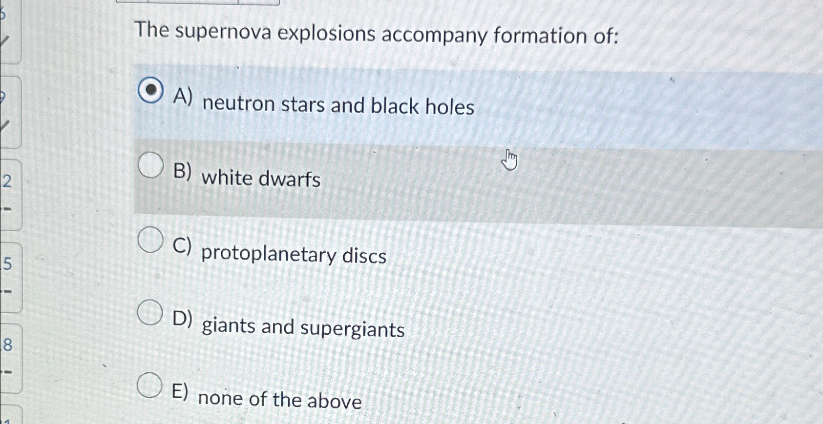 Solved The supernova explosions accompany formation of:A) | Chegg.com