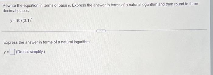 Solved Rewrite the equation in terms of base e. Express the | Chegg.com