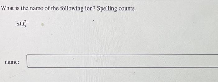 Solved What is the name of the following ion? Spelling | Chegg.com