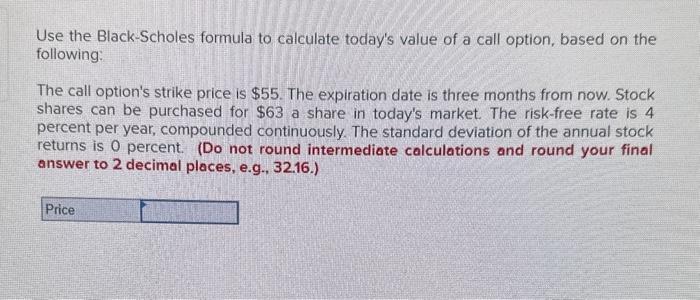 Solved Use the Black-Scholes formula to calculate today's | Chegg.com