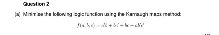 Solved (a) Minimise the following logic function using the | Chegg.com