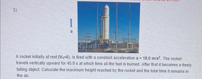 Solved 1) a A rocket initially at rest (Vo=0), is fired with | Chegg.com