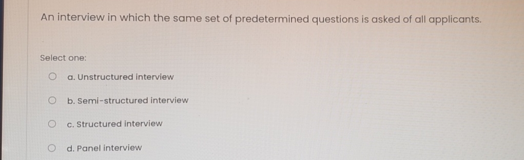 Solved An interview in which the same set of predetermined | Chegg.com