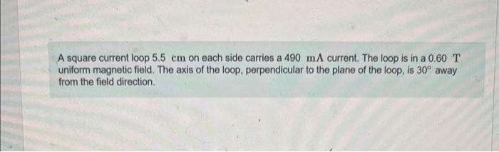 Solved A square current loop 5.5 cm on each side carries a | Chegg.com