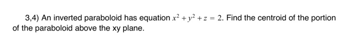 Solved 3,4) An inverted paraboloid has equation x2 + y2 + z | Chegg.com
