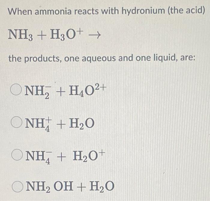 [Solved]: When ammonia reacts with hydronium (the acid)