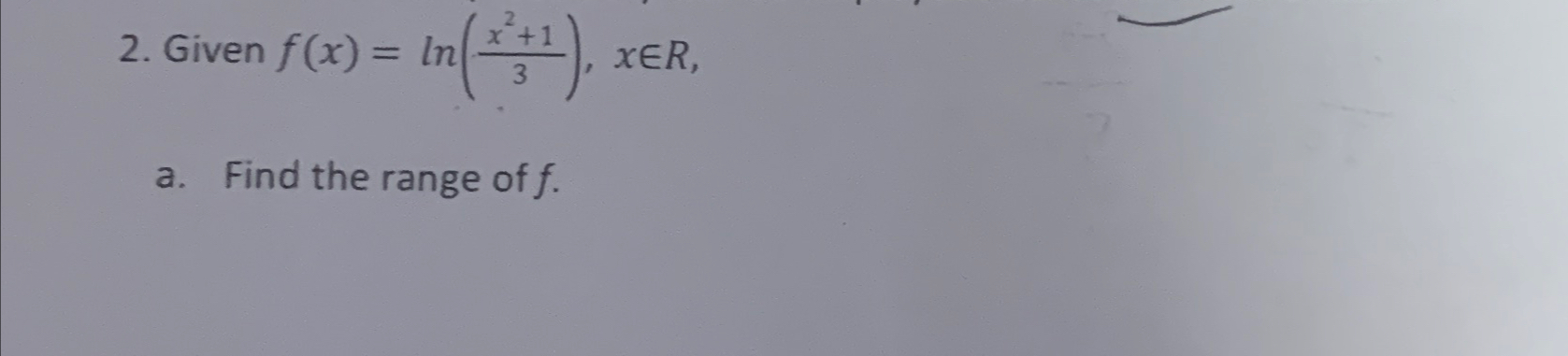 Solved Given f(x)=ln(x2+13),xinR,a. ﻿Find the range of f. | Chegg.com
