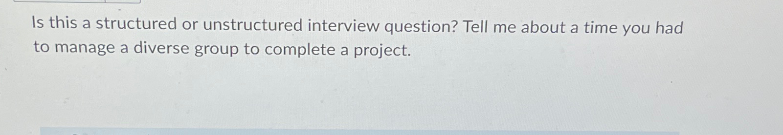 Solved Is this a structured or unstructured interview | Chegg.com