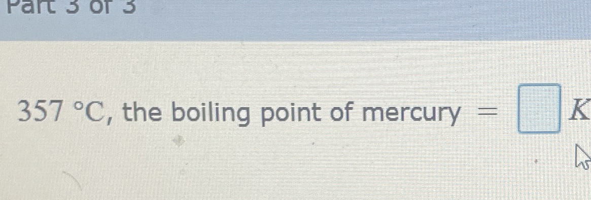 Solved 357°C, ﻿the boiling point of mercury = | Chegg.com