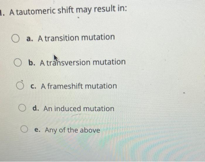 Solved A tautomeric shift may result in: a. A transition | Chegg.com
