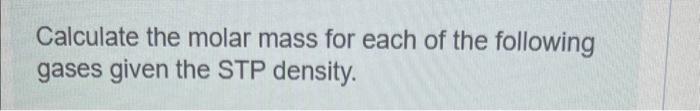 [Solved]: Calculate the molar mass for each of the followin