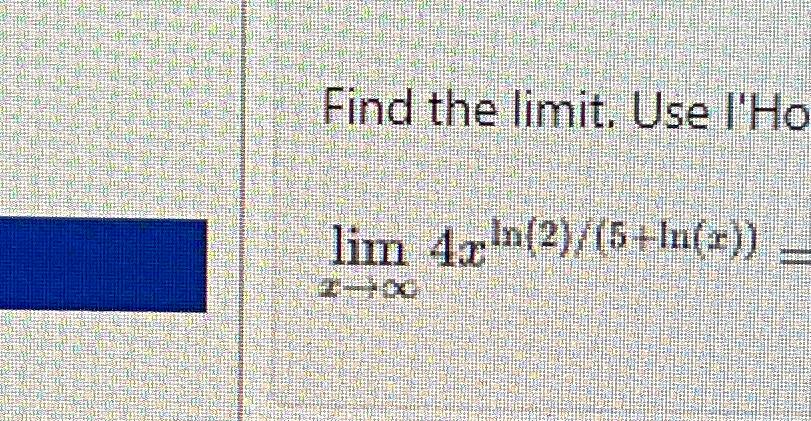 Solved Find the limit. ﻿Use I'Holimx→∞4xln25+ln(x)= | Chegg.com