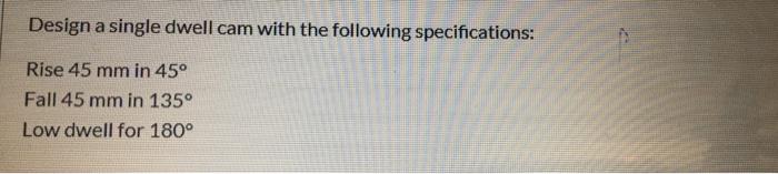 Solved Design a single dwell cam with the following | Chegg.com