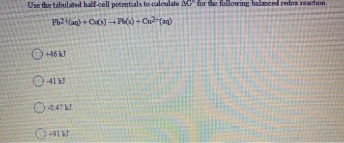 Solved Use the tabulated half-cell potentials to calculate | Chegg.com
