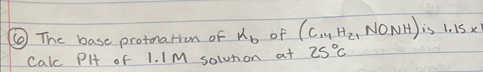 The base protonation of Kb ﻿of (C14H21NONH) ﻿is | Chegg.com