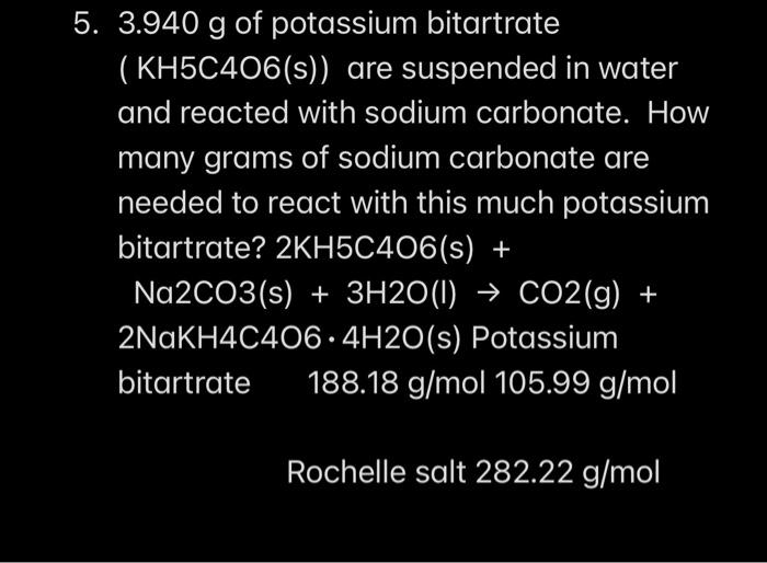 Solved 5. 3.940 g of potassium bitartrate (KH5C406(s)) are | Chegg.com
