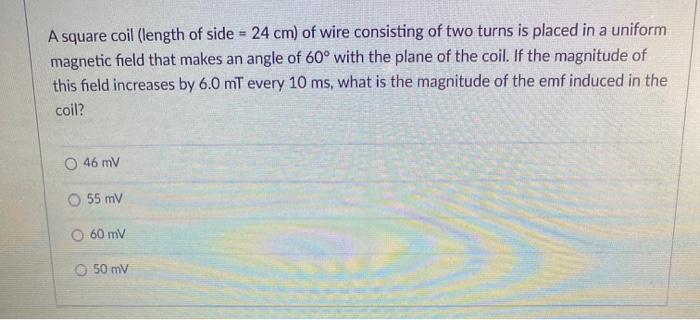 Solved A square coil (length of side = 24 cm) of wire | Chegg.com
