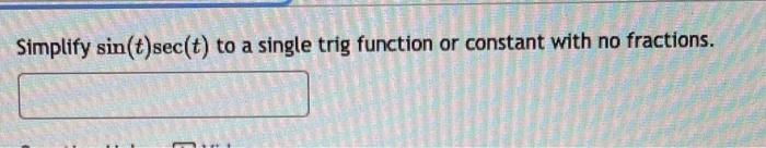 Solved Simplify sin(t)sec(t) to a single trig function or | Chegg.com