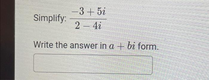 Solved Simplify: 2−4i−3+5i Write the answer in a+bi form. | Chegg.com