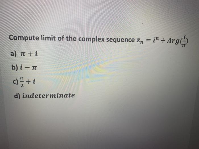 Solved Compute limit of the complex sequence Zn = 1" + Arg“ | Chegg.com