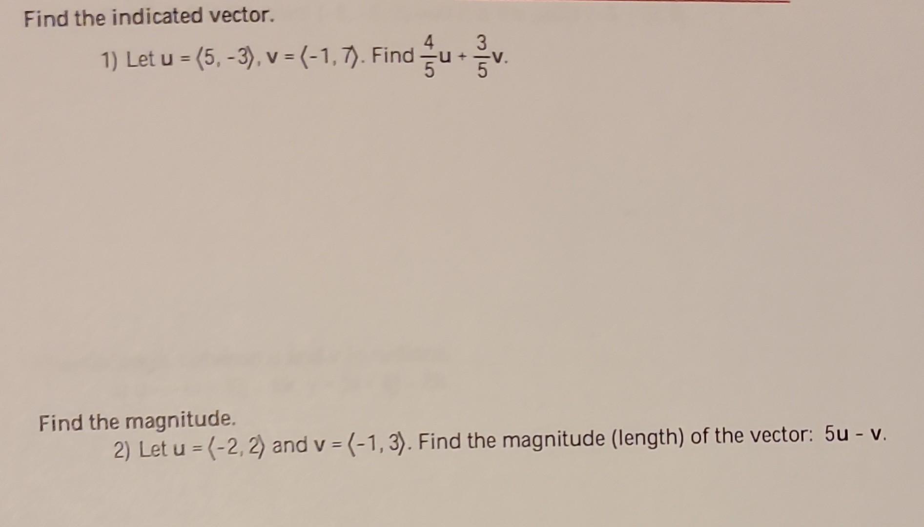 Solved Find the indicated vector. 1) Let u= 5,−3 ,v= −1,7 . | Chegg.com