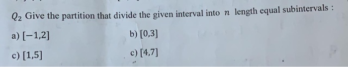 Solved length equal subintervals : Q2 Give the partition | Chegg.com