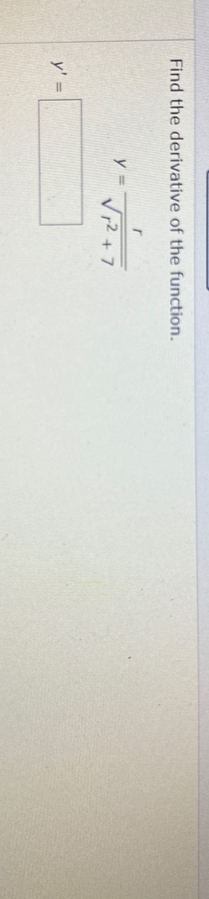 Solved Find the derivative of the function.y=rr2+72y'= | Chegg.com